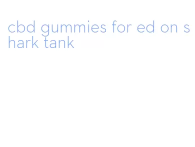 (NEW) Cbd Gummies For Ed On Shark Tank « AmisCorbin.com