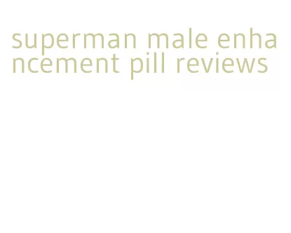 Superman Male Enhancement Pill Reviews • AmisCorbin.com